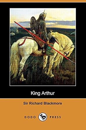 King Arthur: Blackmore, Richard, Sir: 9781409951643: Amazon.com: Books