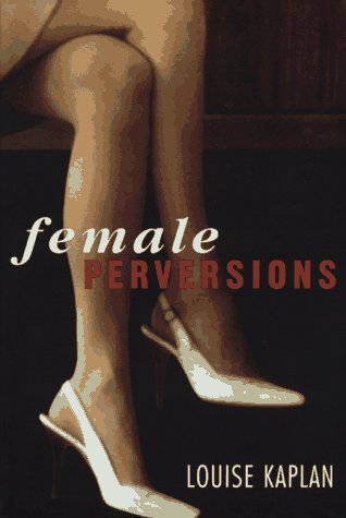 Female Perversions: Kaplan, Louise J.: 9780765700865: Amazon.com: Books