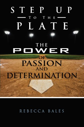 Step Up to the Plate: The Power of Passion and Determination: Rebecca ...