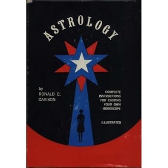Astrology: Complete Instructions for Casting Your Own Horoscope: Ronald C. Davidson: Amazon.com ...