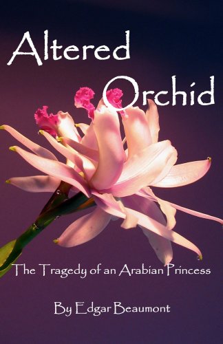Altered Orchid: The Tragedy of a Arabian Princess: Edgar Beaumont ...