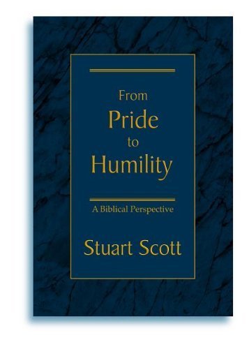 From Pride to Humility: A Biblical Perspective by Dr Stuart Scott (2002 ...