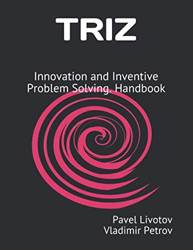 TRIZ: Innovation and Inventive Problem Solving. Handbook: Livotov ...