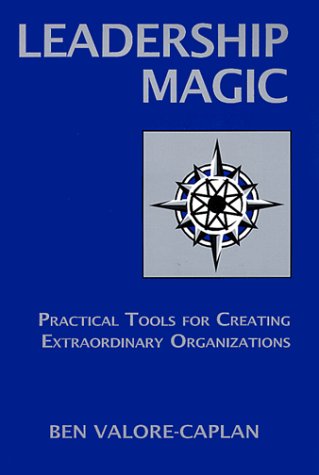 Leadership Magic: Practical Tools for Creating Extraordinary ...