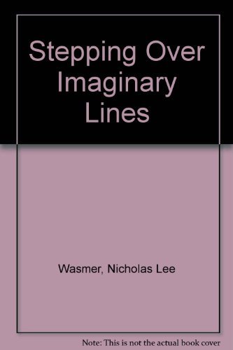 Stepping Over Imaginary Lines: Wasmer, Nicholas Lee: 9780965087902 ...