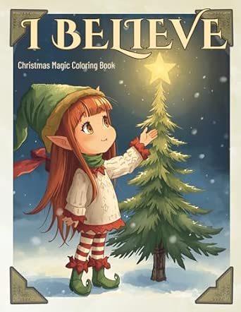 I BELIEVE: Christmas Magic Coloring Book: A Storybook-Chibi Holiday ...