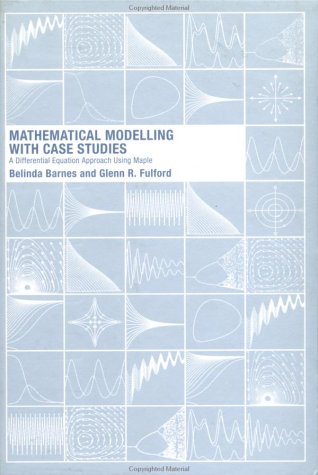 Mathematical Modelling with Case Studies: A Differential Equations Approach using Maple and ...