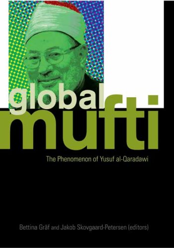 The Global Mufti: The Phenomenon of Yusuf al-Qaradawi (Columbia/Hurst ...