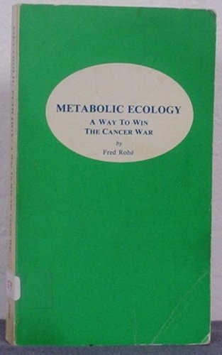 Metabolic Ecology: A Way to Win the Cancer War: Fred Rohe: Amazon.com ...