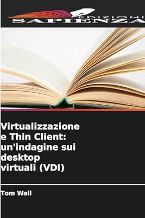 Buy Virtualizzazione e Thin Client: un'indagine sui desktop virtuali ...