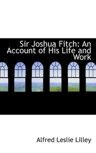 Buy Sir Joshua Fitch: An Account of His Life and Work Book Online at ...