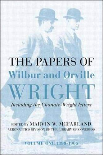 The Papers of Wilbur & Orville Wright, Including the Chanute-Wright ...