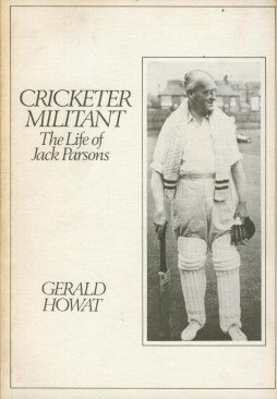 Cricketer militant: The life of Jack Parsons: Gerald Malcolm David ...
