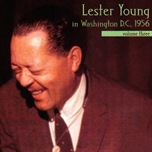 Lester Young In Washington, D.C., 1956, Vol. 3 (Live In Washington, D.C ...