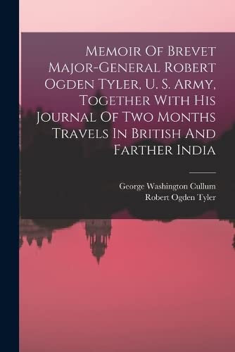 Buy Memoir Of Brevet Major-general Robert Ogden Tyler, U. S. Army ...