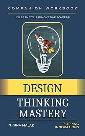 Design Thinking Mastery Companion Workbook: Unleash Your Innovative ...