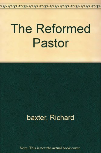 The reformed pastor: Baxter, Richard: Amazon.com: Books