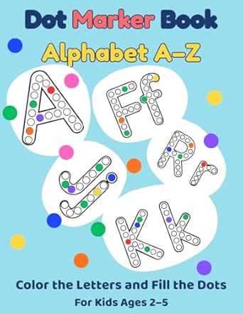 Dot Marker Book for Kids: Alphabet A–Z, Color the Letters and Fill the ...