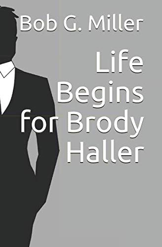 Amazon.com: Life Begins for Brody Haller: 9781980314974: Miller, Bob G ...