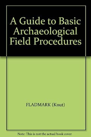 A Guide to Basic Archaeological Field Procedures: Fladmark, Knut R ...