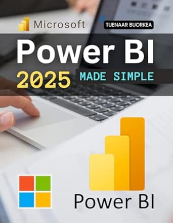 Microsoft Power BI 2025 Made Simple: Master Business Intelligence Data Modeling Visual Analytics ...