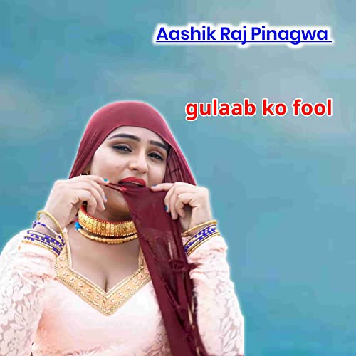 Play Gulaab Ko Fool by Aashik Raj Pinagwa on Amazon Music Unlimited