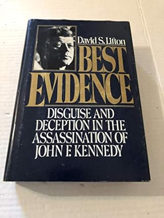 Best Evidence: Disguise and Deception in the Assassination of John F ...