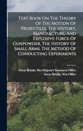 Text Book On The Theory Of The Motion Of Projectiles, The History ...