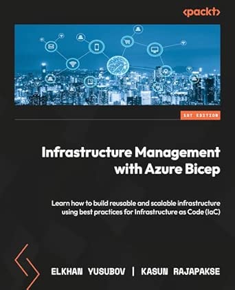 Infrastructure Management with Azure Bicep: Learn how to build reusable ...