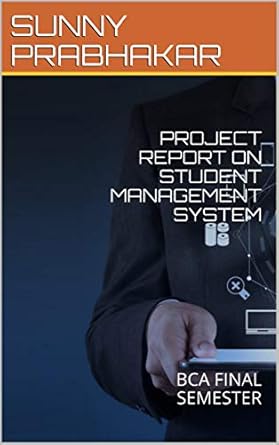 Amazon.com: PROJECT REPORT ON STUDENT MANAGEMENT SYSTEM : BCA FINAL ...