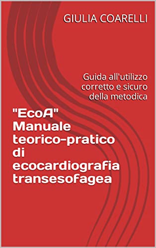 "EcoA" Manuale teorico-pratico di ecocardiografia transesofagea: Guida ...