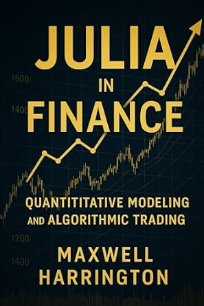 Julia in Finance: Quantitative Modeling and Algorithmic Trading ...