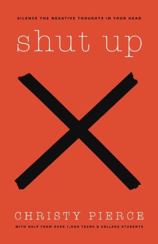 Shut Up: Silence the Negative Thoughts in Your Head: Pierce, Christy ...