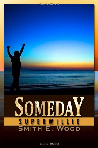 Someday: Superwillie: Smith E. Wood: 9781434911254: Amazon.com: Books