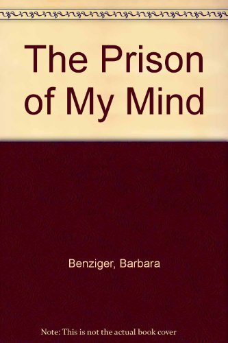 The Prison of My Mind: Benziger, Barbara: 9780802771728: Amazon.com: Books