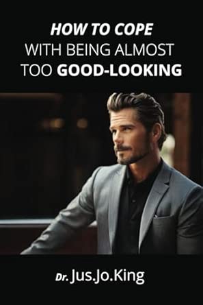 HOW TO COPE WITH BEING ALMOST TOO GOOD-LOOKING: NOTEBOOK DISGUISED AS A ...