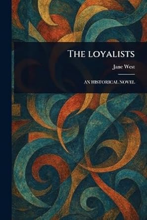 Amazon.com: The Loyalists: 9781023024884: West, Jane: Books
