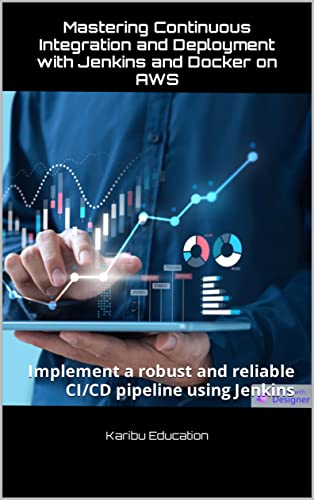 Mastering Continuous Integration and Deployment with Jenkins and Docker on AWS: A must-have ...