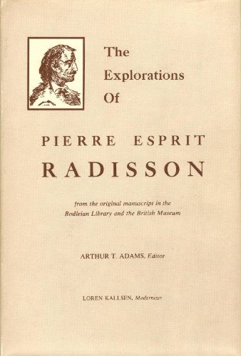 The explorations of Pierre Esprit Radisson: From the original ...