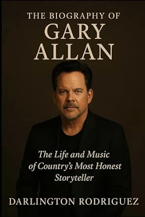 The Biography of Gary Allan: The Life and Music of Country's Most ...