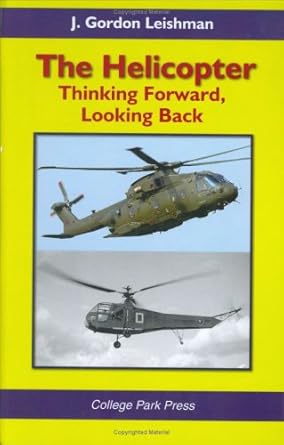 The Helicopter: Thinking Forward, Looking Back: Leishman, J. Gordon ...