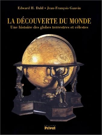 La Découverte du monde : Une histoire des globes terrestres et célestes ...