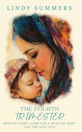 The Fourth Trimester The Simplest Baby Guide For a Healthy Baby and The ...