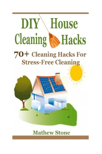 DIY House Cleaning Hacks: 70+ Cleaning Hacks For Stress-Free Cleaning ...