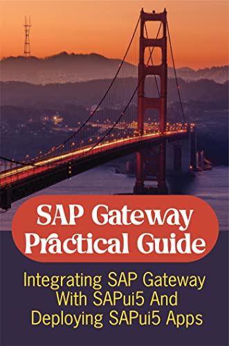 SAP Gateway Practical Guide: Integrating SAP Gateway With SAPui5 And Deploying SAPui5 Apps eBook ...