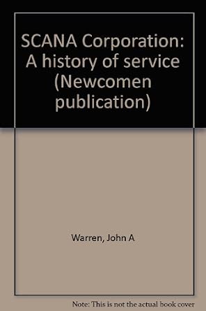 SCANA Corporation: A history of service (Newcomen publication): Warren ...