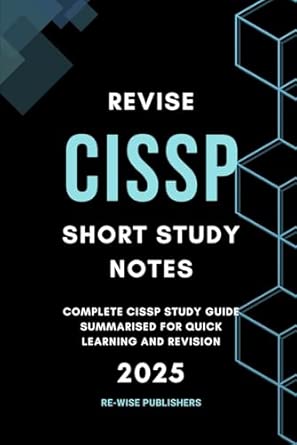Revise CISSP : Quick Study Notes: Complete CISSP cert guide summarised ...