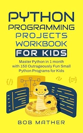 Python Programming Projects Workbook for Kids: Master Python in 1 month ...