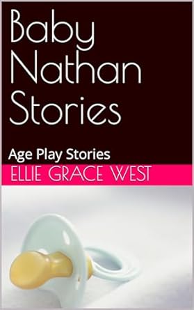 Baby Nathan Stories: Age Play Stories (Nathan's New LIfe: An Ageplay ...
