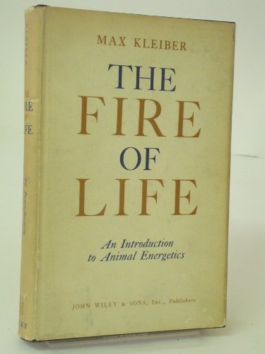 The Fire of Life; an Introduction to Animal Energetics: kleiber, max ...